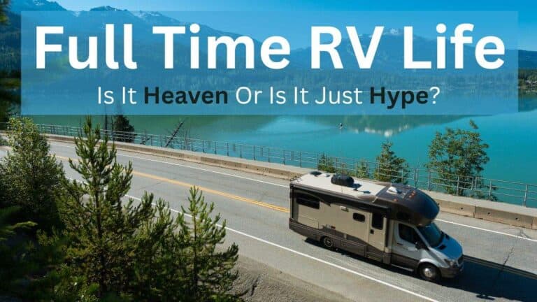 Full Time RV Life - Is It Heaven Or Is It Hype?